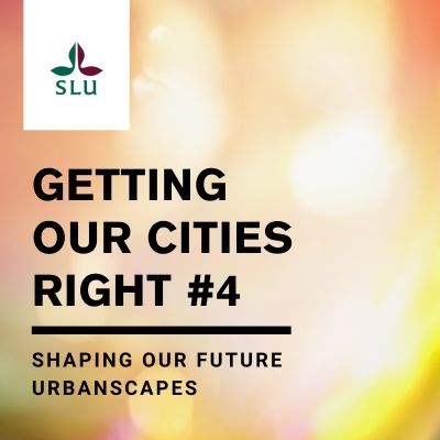 Getting Our Cities Right #4 – shaping our future urbanscapes - Save the date! | Medarbetarwebben